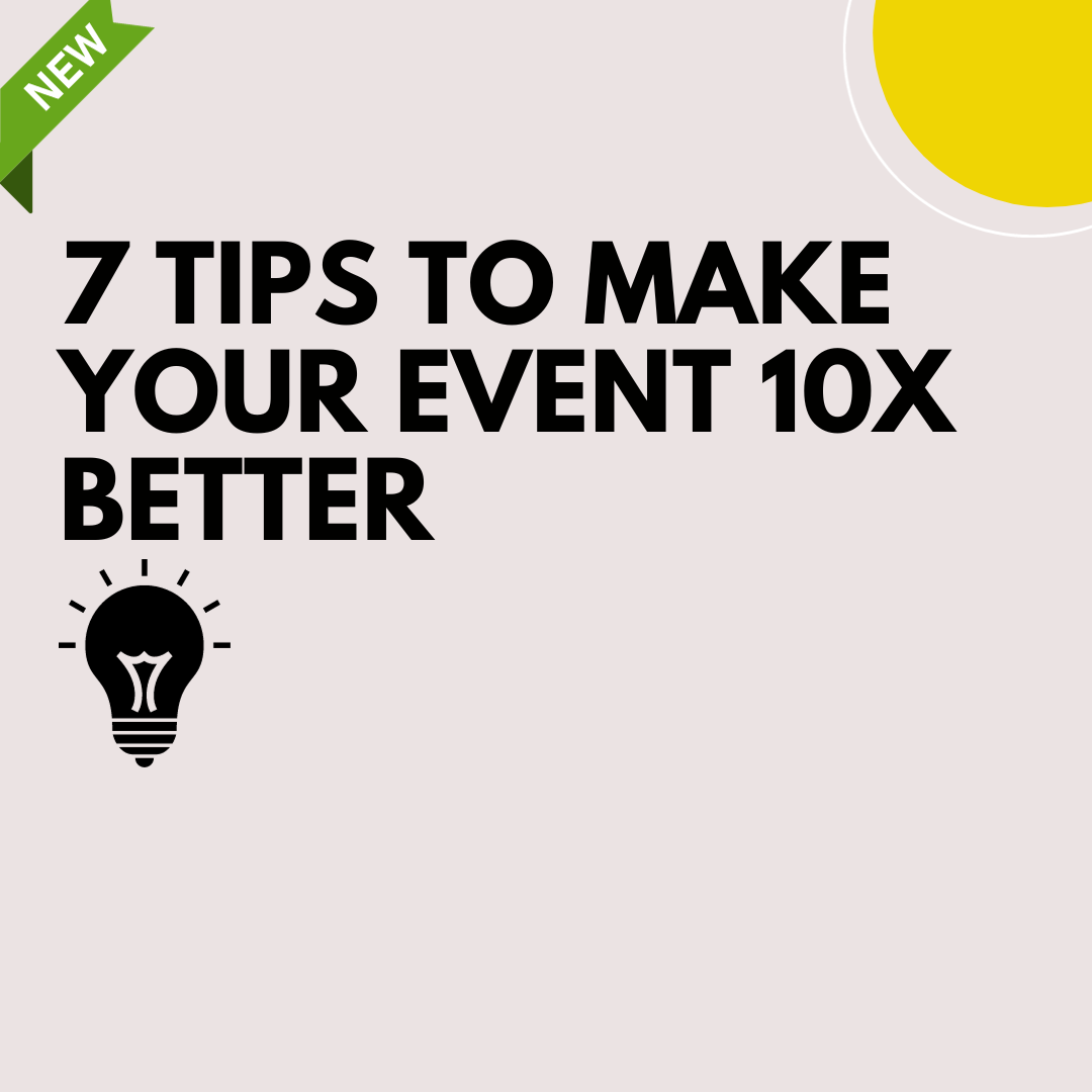 7 Tips to Make Your Event 10 Times Better