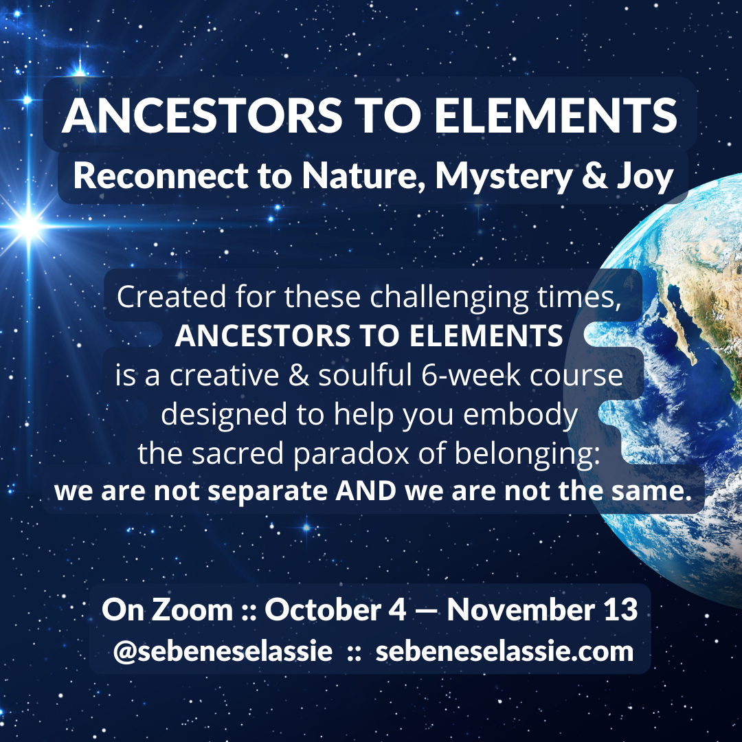 ANCESTORS TO ELEMENTS: Reconnect to Nature, Mystery & Joy