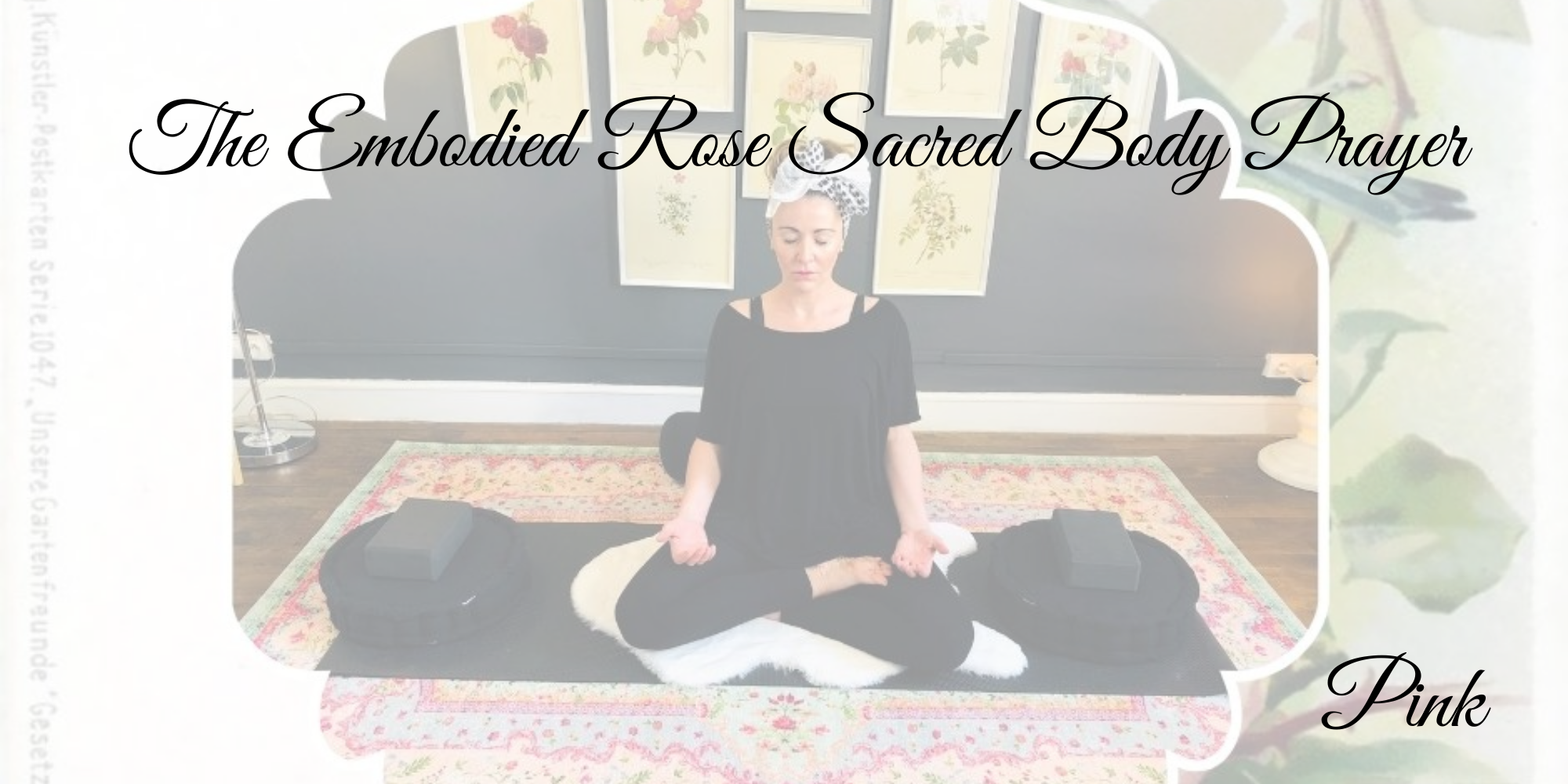 The Embodied Rose Sacred Body Prayer