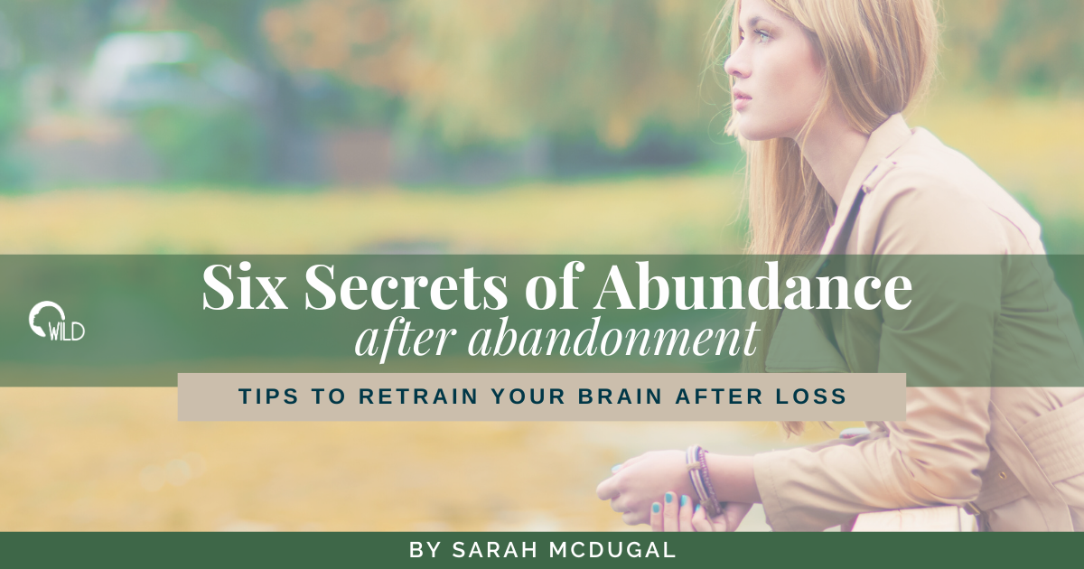 Abundance After Abandonment: 6 Secrets for Resilience