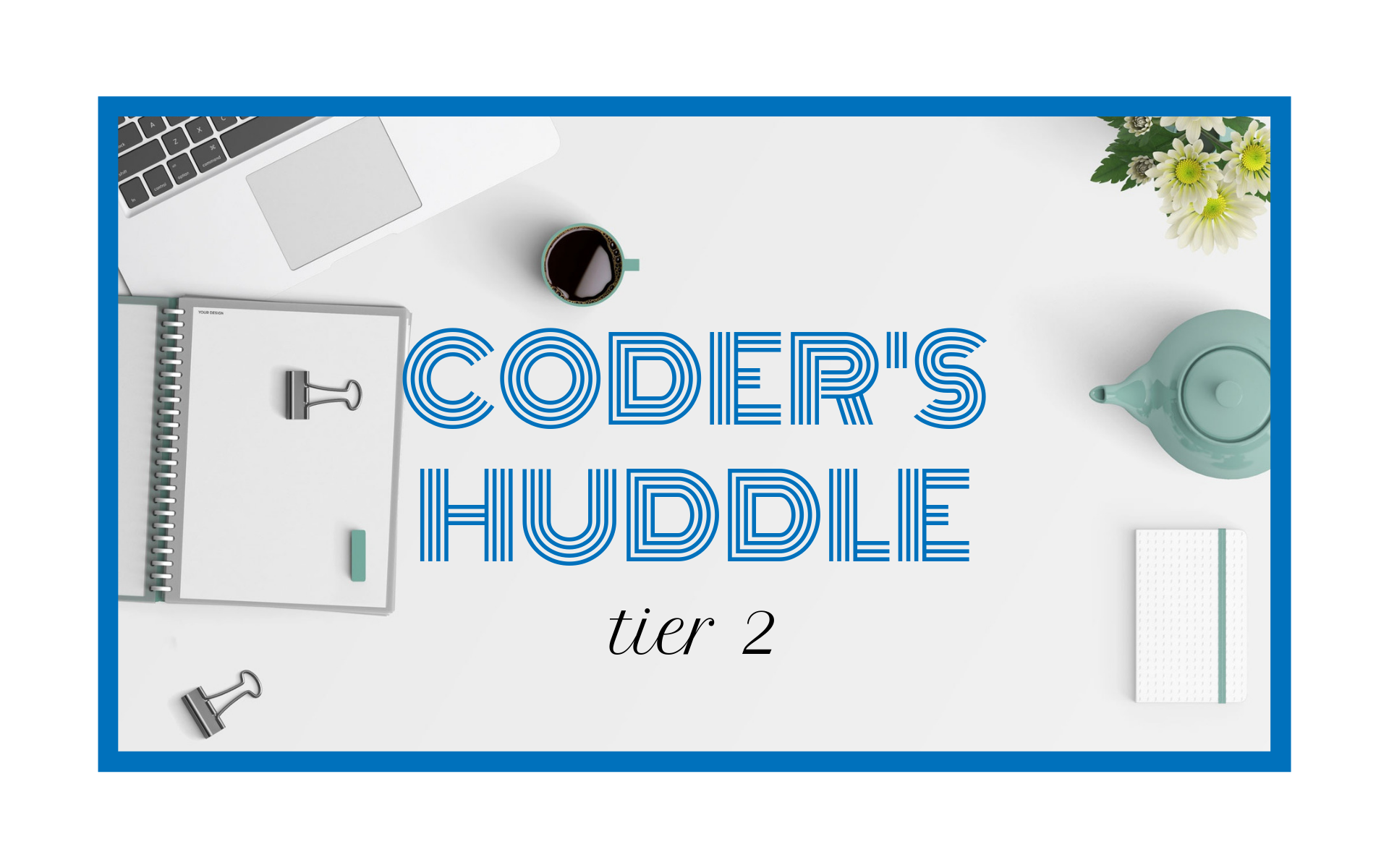 Coder's Huddle Info - Tier 2