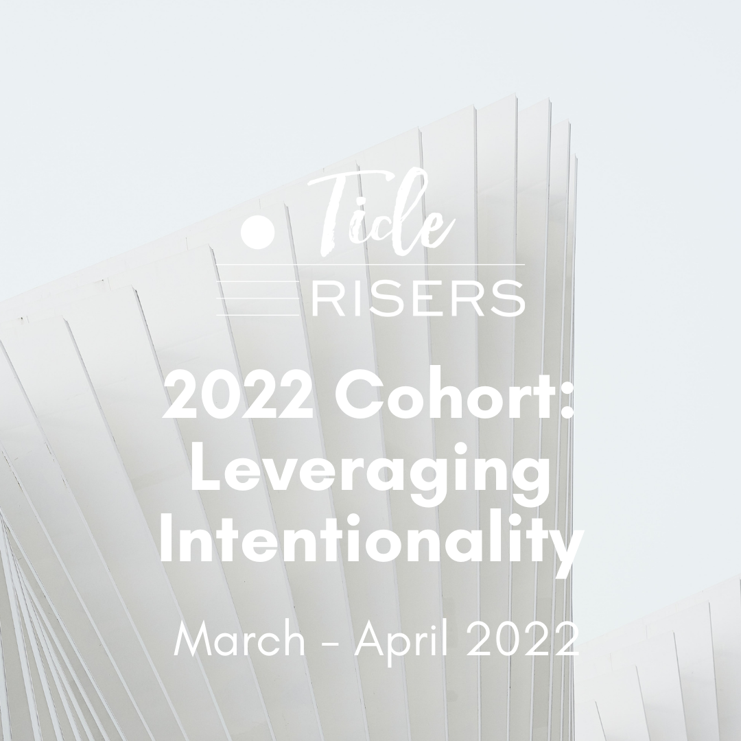 Tide Risers 2022: Leveraging Intentionality