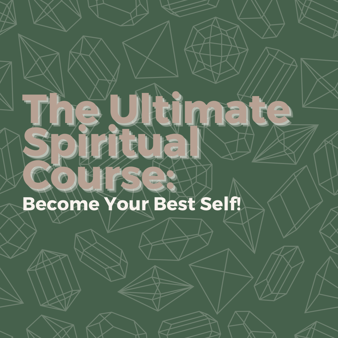 The Ultimate Spiritual Course: Become Your Best Spiritual Self!