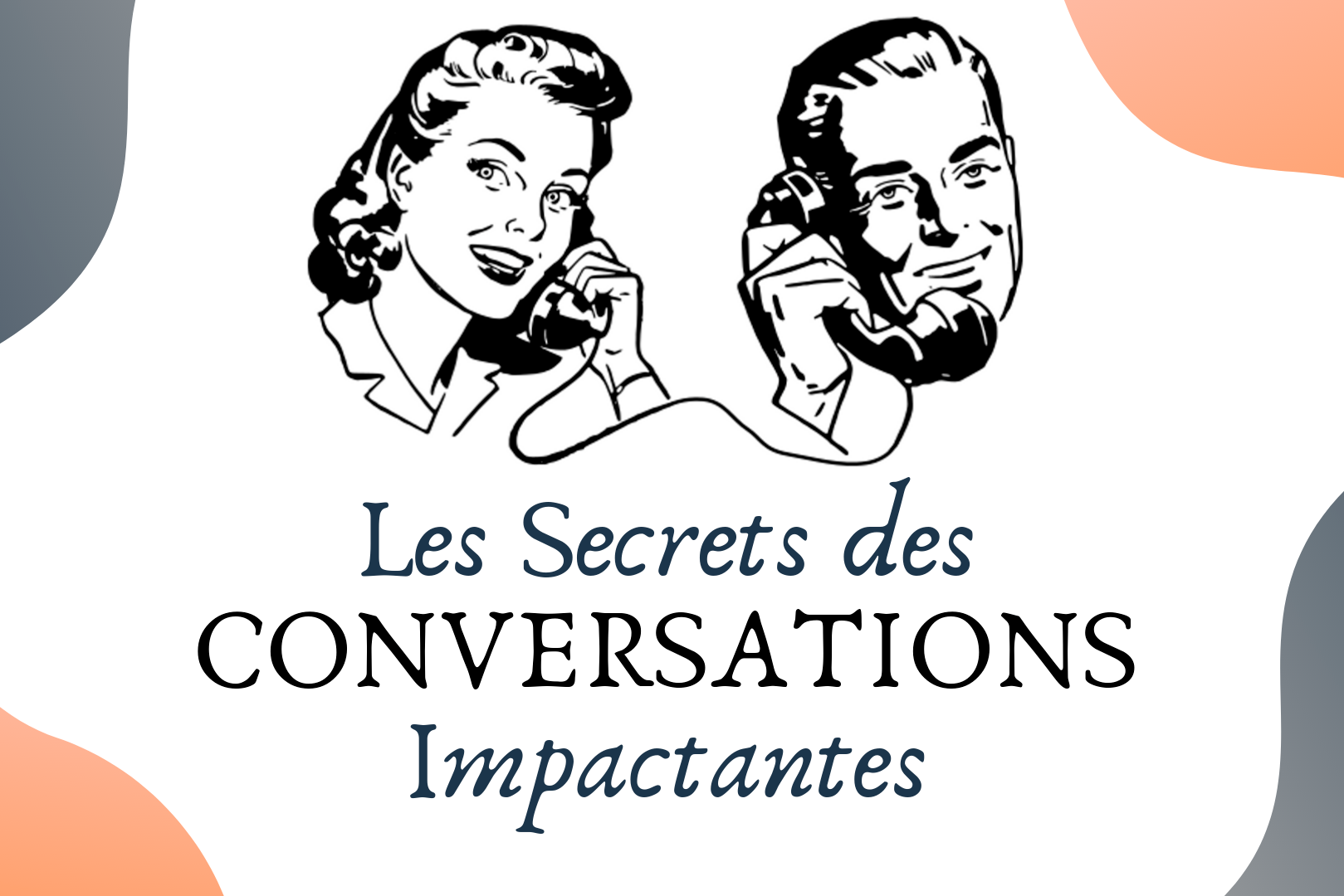 LES SECRETS DES CONVERSATIONS IMPACTANTES