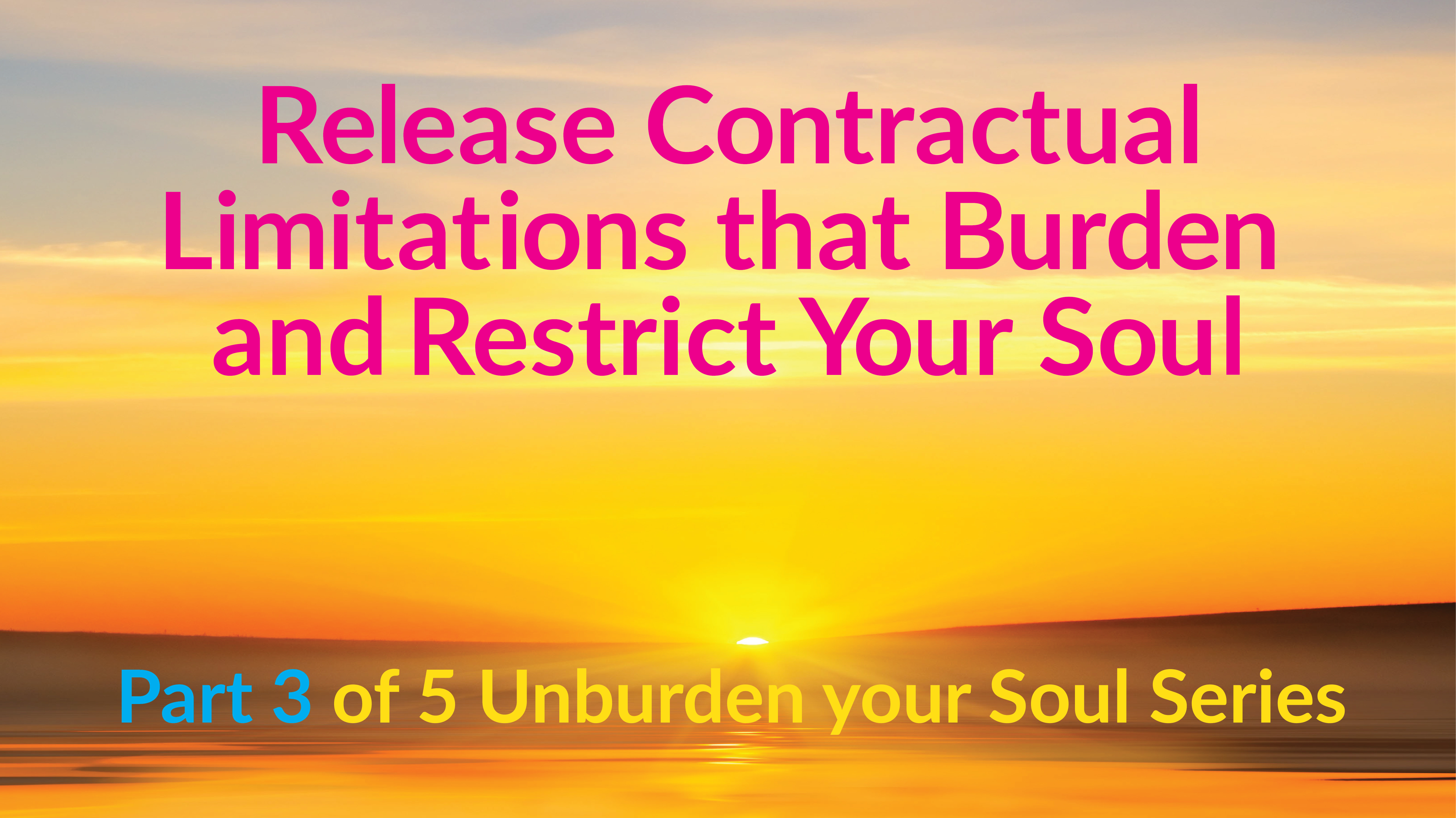Unburden Your Soul Series Part 3: Release Contractual Limitations That ...