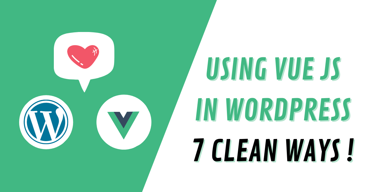 Using Vue JS in WordPress : The 7 clean ways to do it