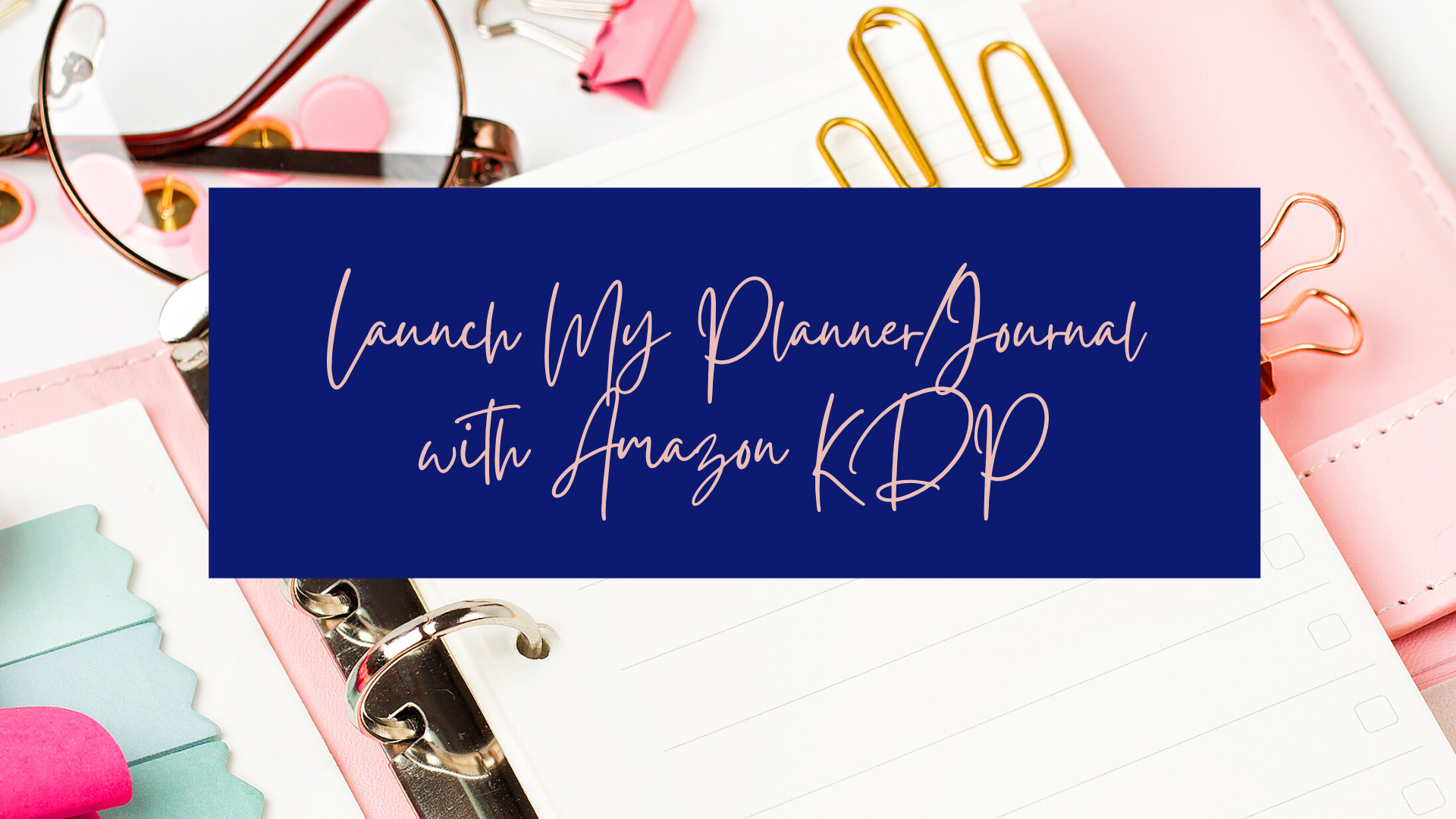 Launch My Planner Journal Masterclass With Amazon KDP