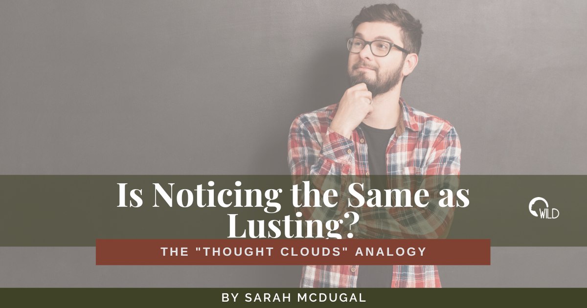 Noticing Beauty vs. Lust - Understanding the Impact on Betrayed Partners