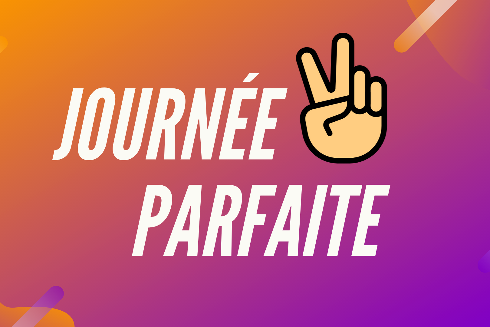 JOURNÉE PARFAITE