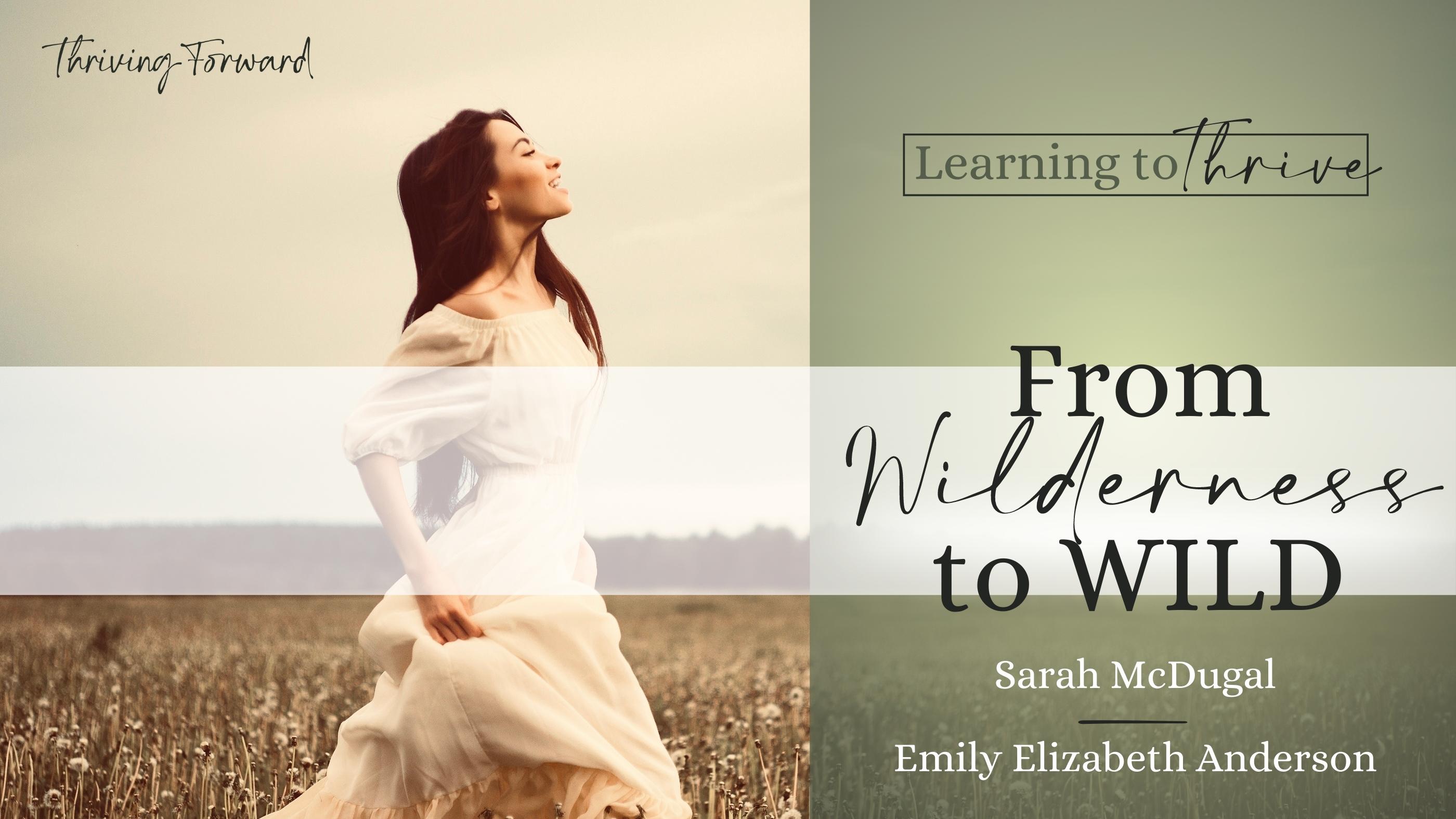 From Wilderness to WILD — Learning to Thrive with Guest Sarah McDugal