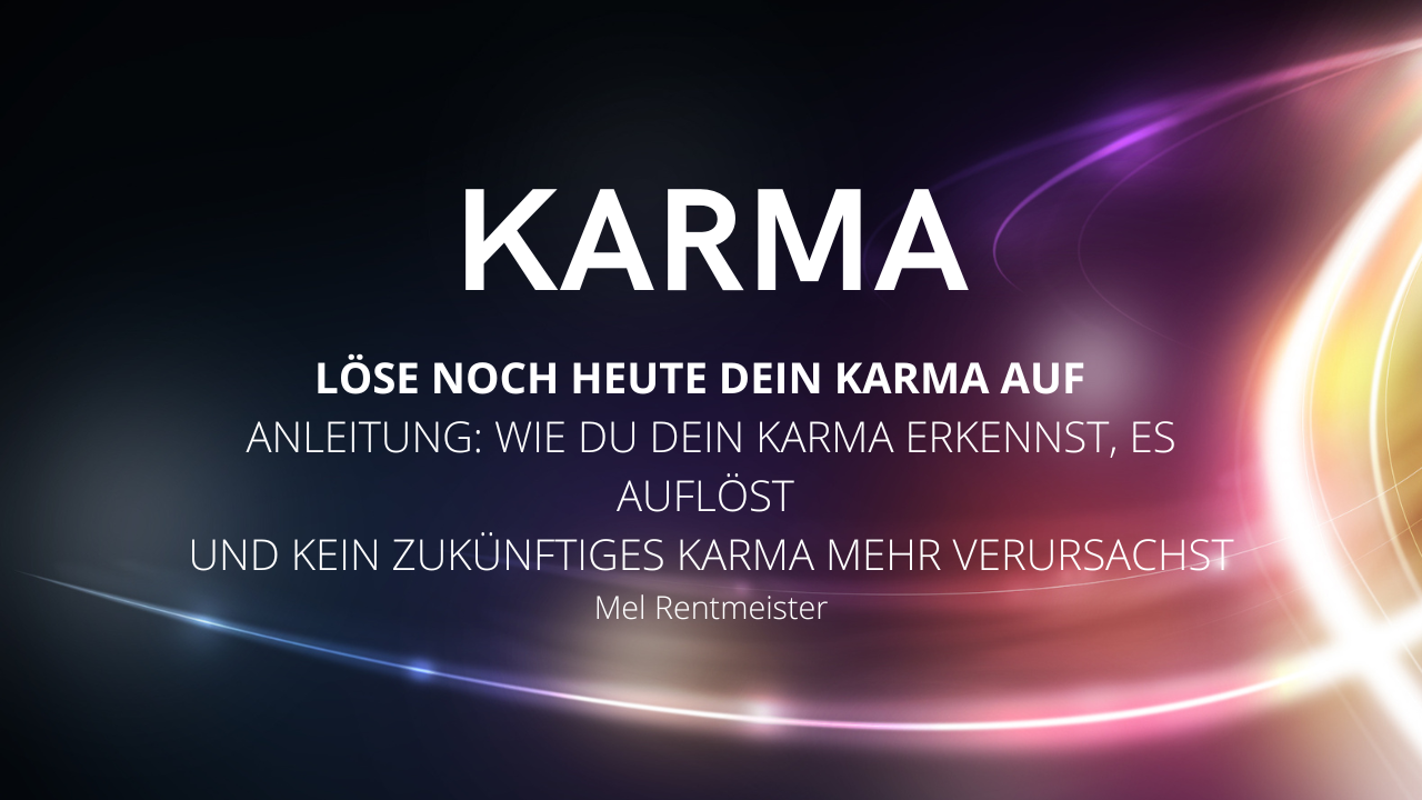 KARMA ERKENNEN UND AUFLÖSEN