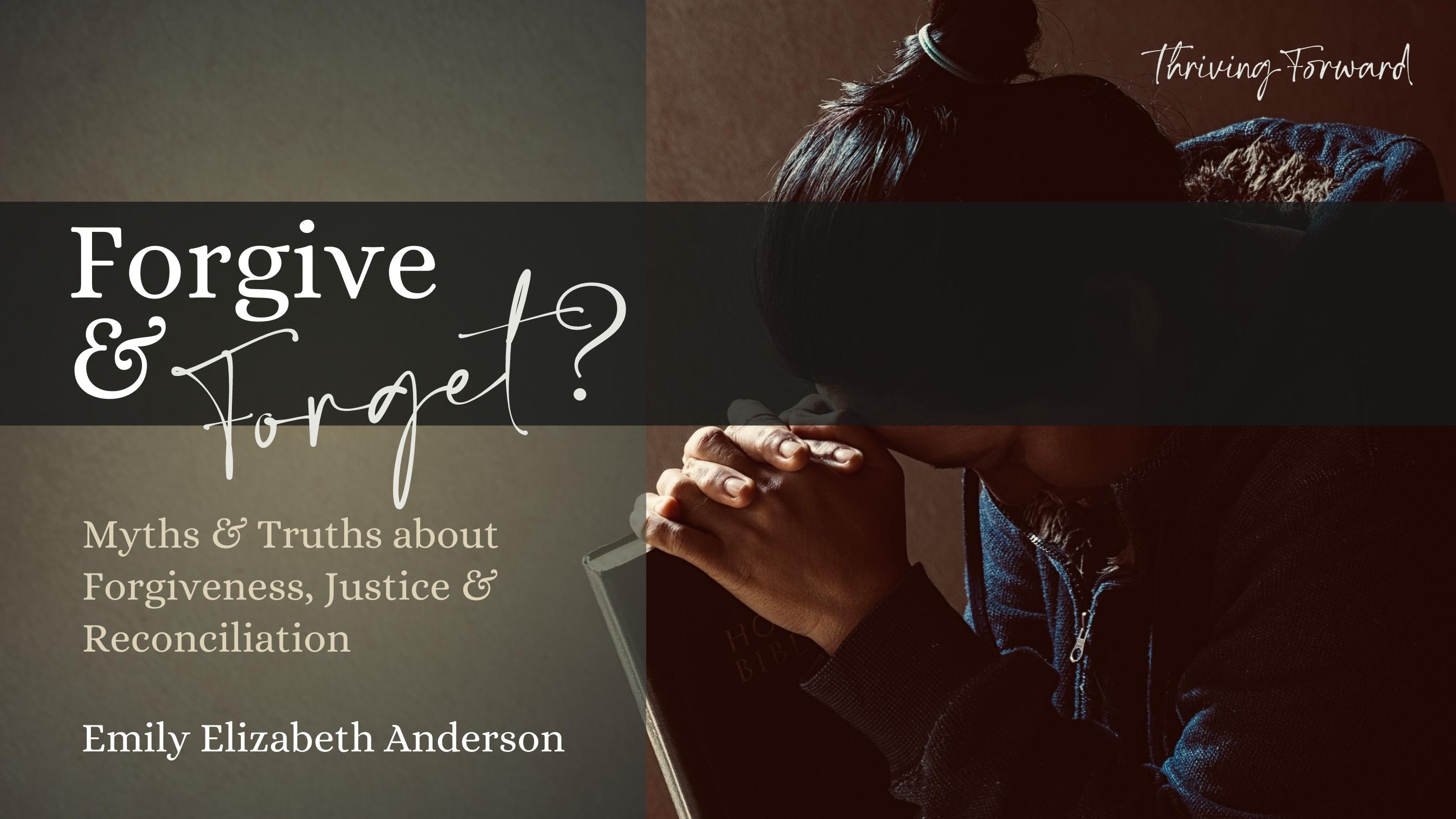 Forgive and Forget? Myths and Truths about Forgiveness, Justice ...