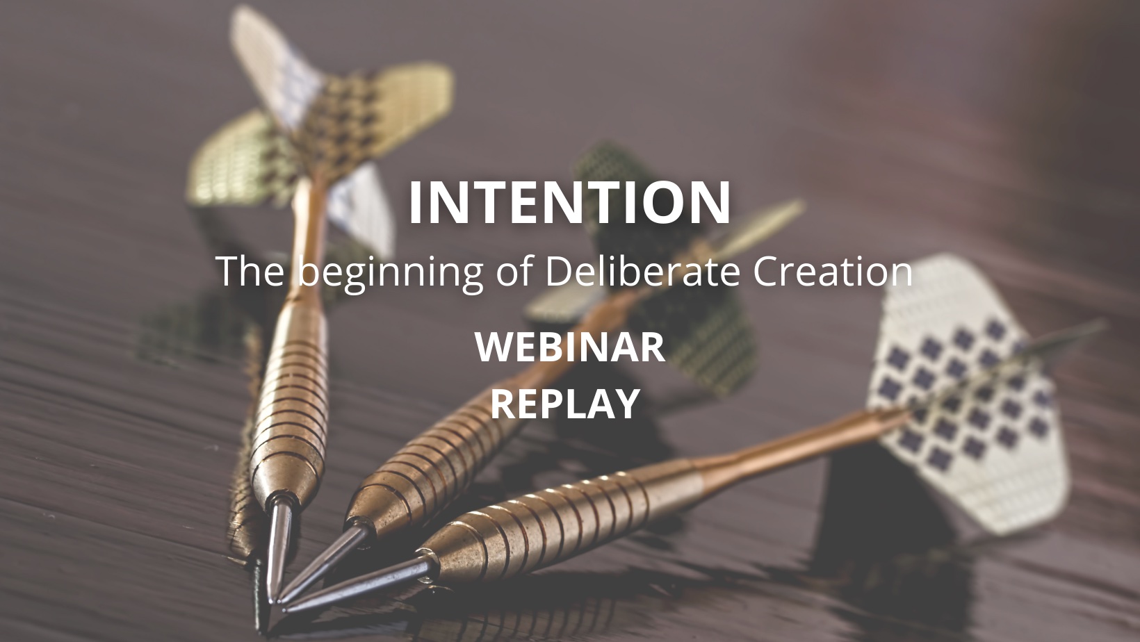 INTENTION - the beginning of Deliberate Creation: WEBINAR REPLAY