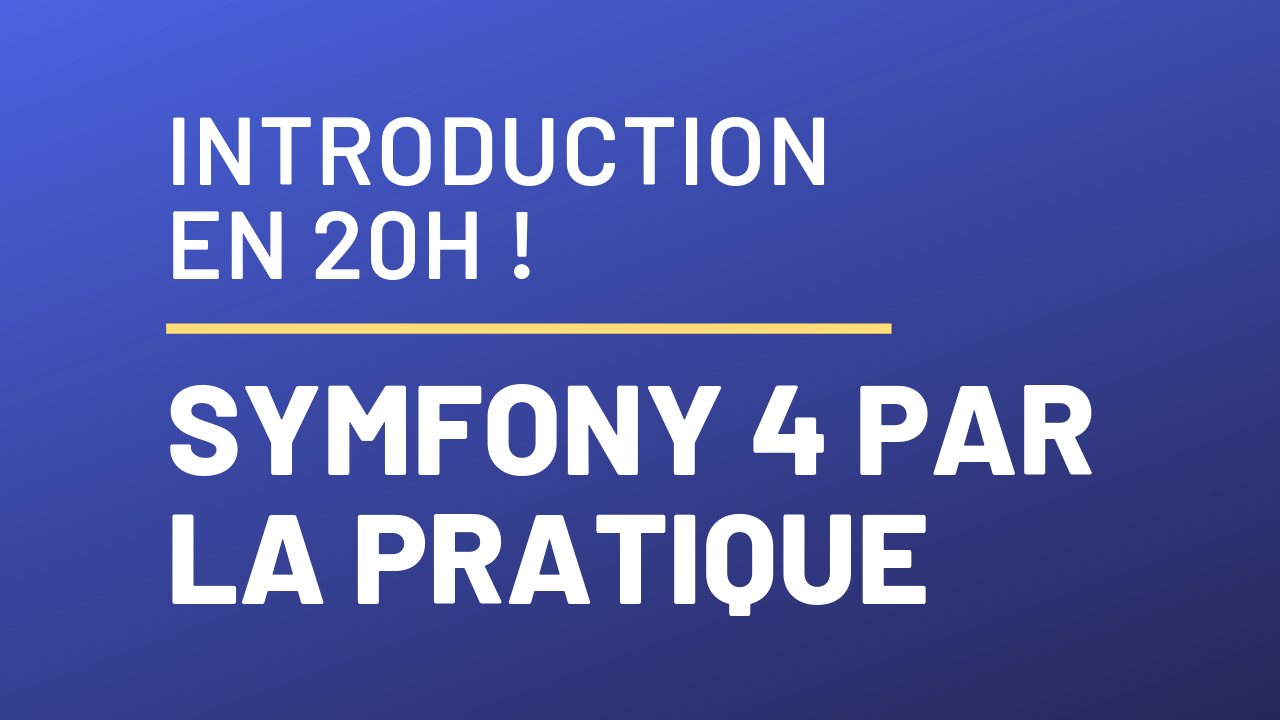 Symfony 4 : les fondamentaux par la pratique