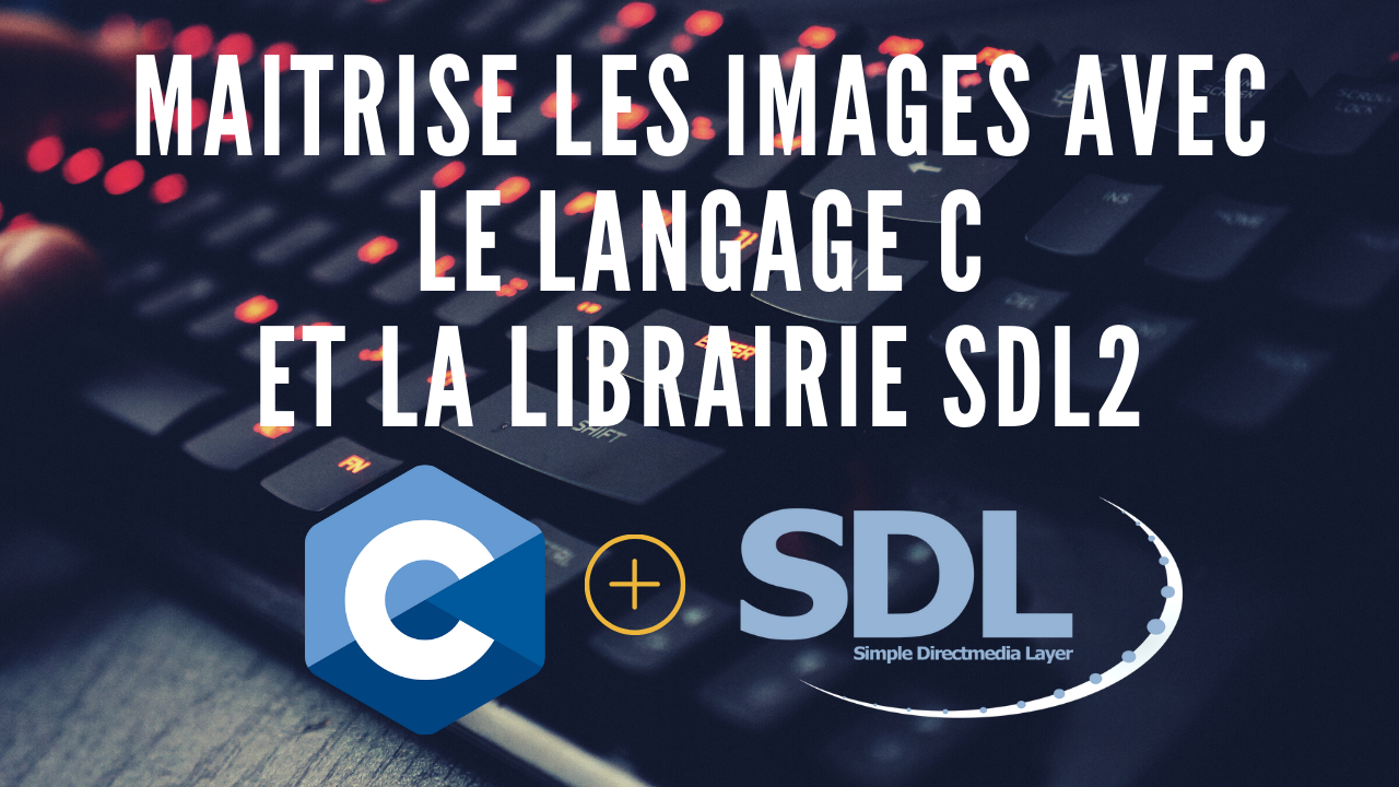 Maîtrise les images avec le langage C et la librairie SDL2