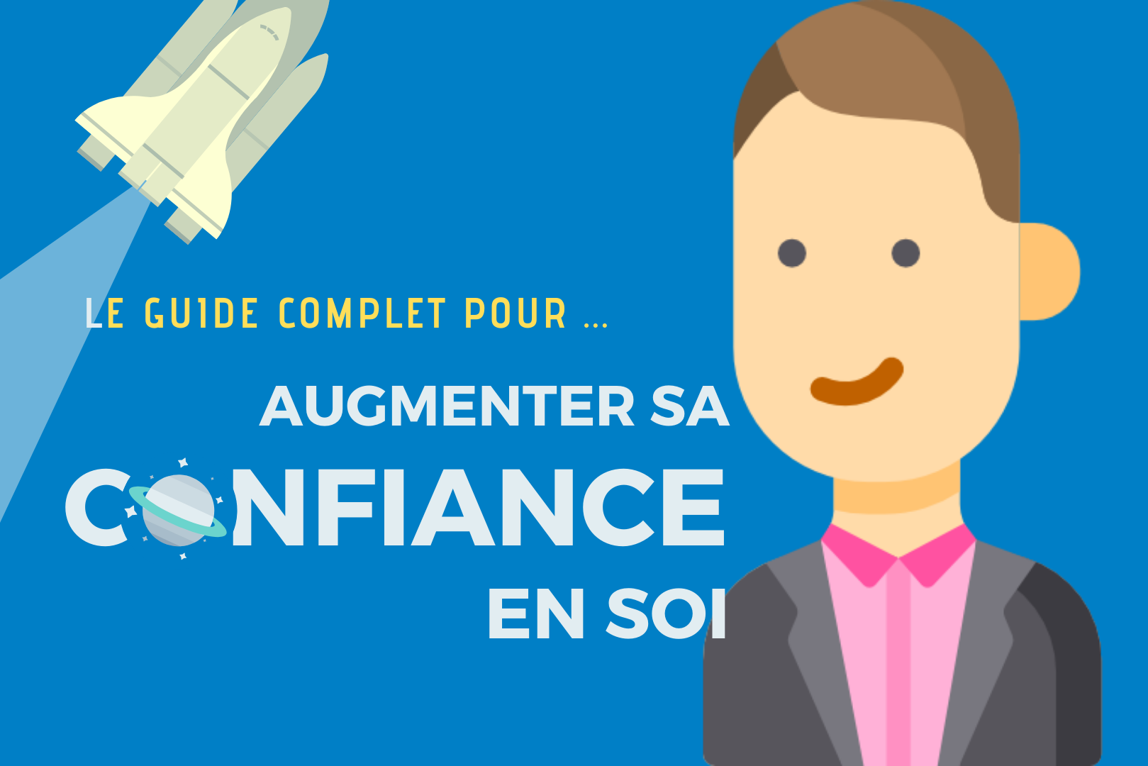 LE GUIDE COMPLET POUR AUGMENTER SA CONFIANCE EN SOI
