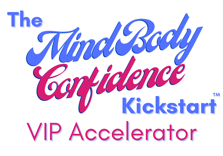 The 30 Day Mind Body Confidence Kickstart - VIP Accelerator
