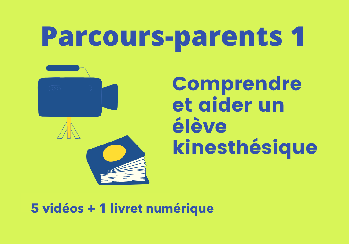 Parcours-Parents 1 : Comprendre et aider un élève kinesthésique (8-17 ans)