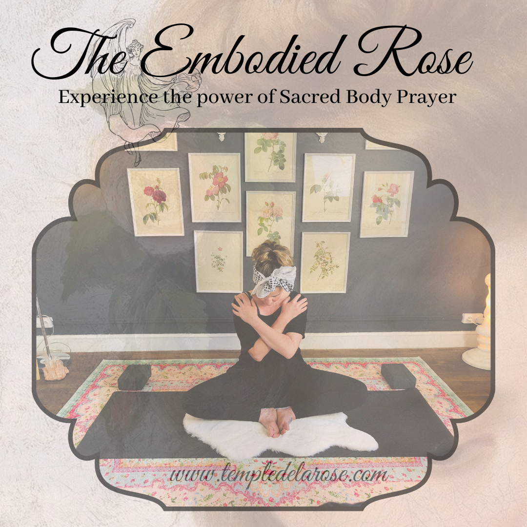 The Embodied Rose Sacred Body Prayer