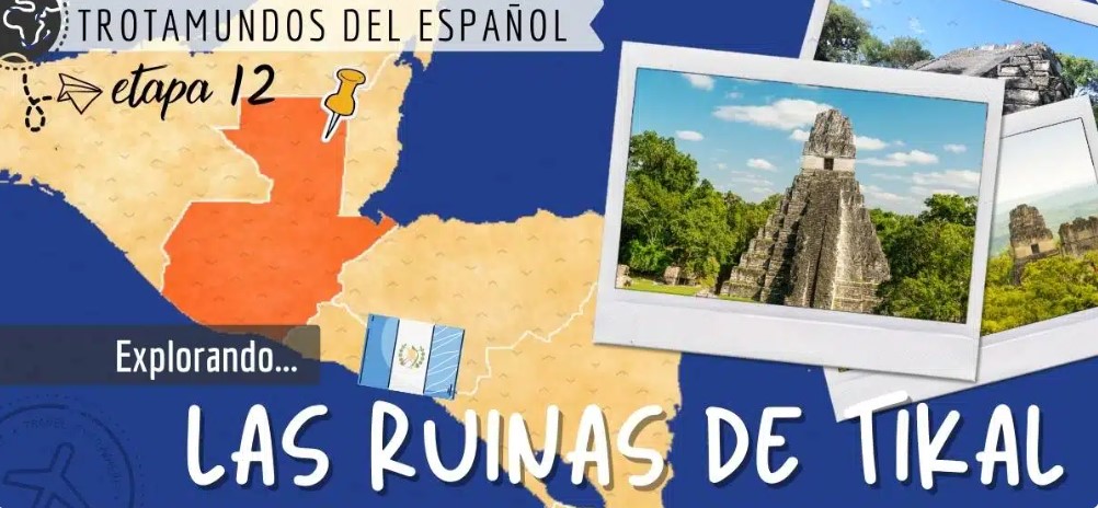 Trotamundos 12: Explorando las ruinas de Tikal (Guatemala)