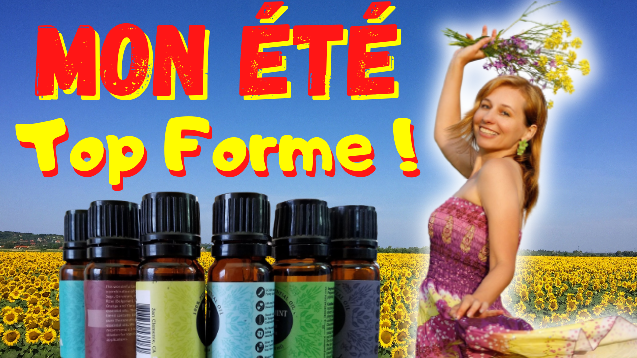 Mon Eté au Top avec les Huiles Essentielles : Mes alliées surpuissantes ...