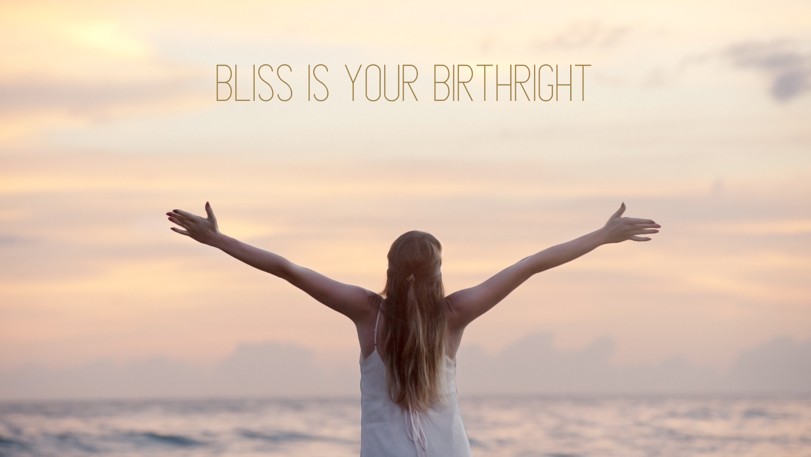 Bliss is Your Birthright