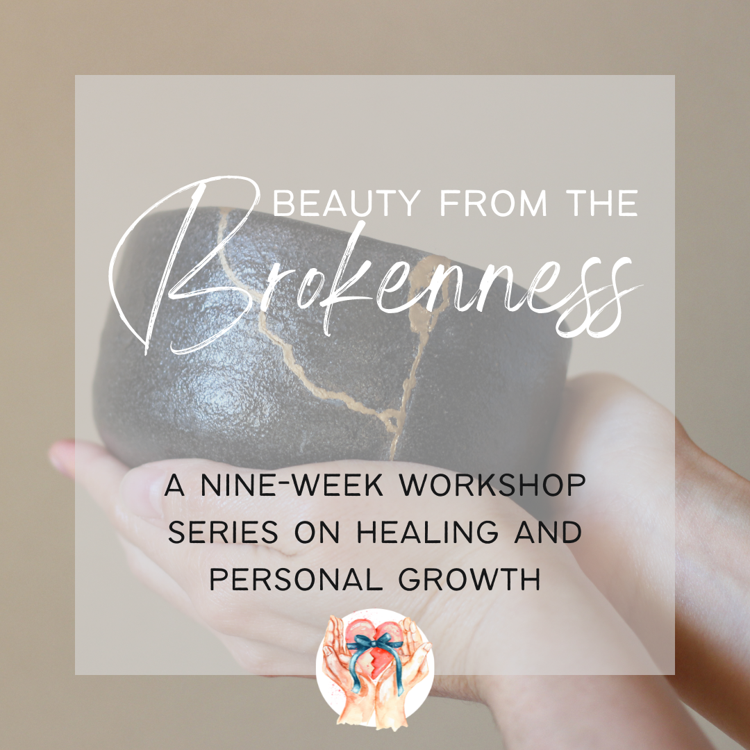 Beauty from the Brokenness Workshop Series